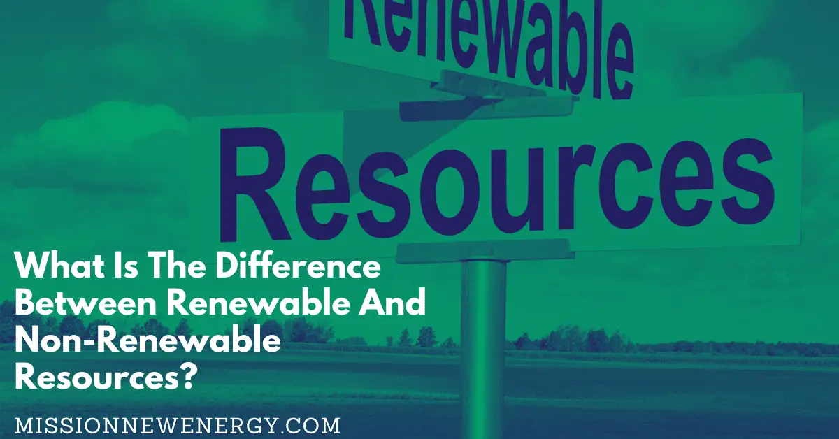 What Is The Difference Between Renewable And Non-Renewable Resources What Is The Difference Between Renewable And Non-Renewable Resources