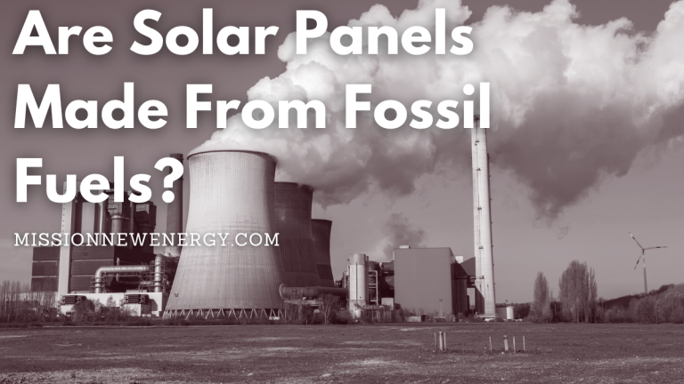 Are Solar Panels Made From Fossil Fuels? 2025 Useful Data